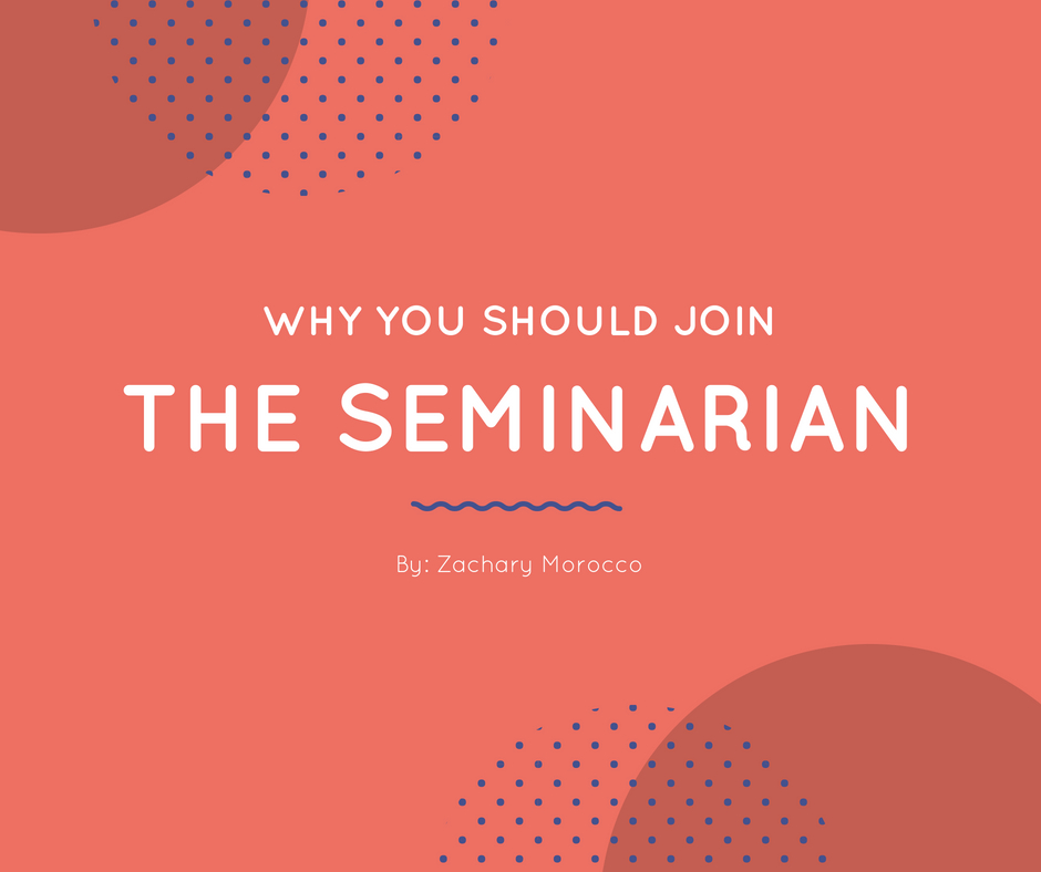 Why You Should Join The Seminarian – The Seminarian Why You Should Join The Seminarian – The Seminarian